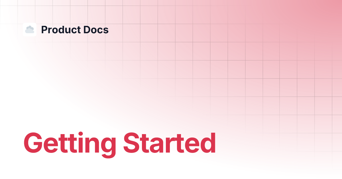 Getting Started | Product Docs Getting Started | Product Docs