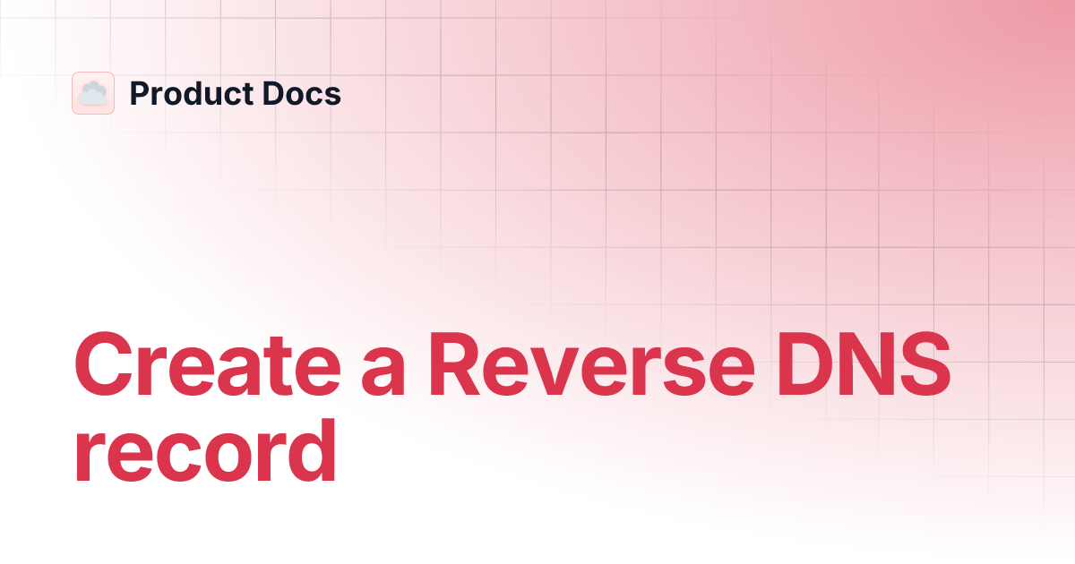 Create a Reverse DNS record | Product Docs