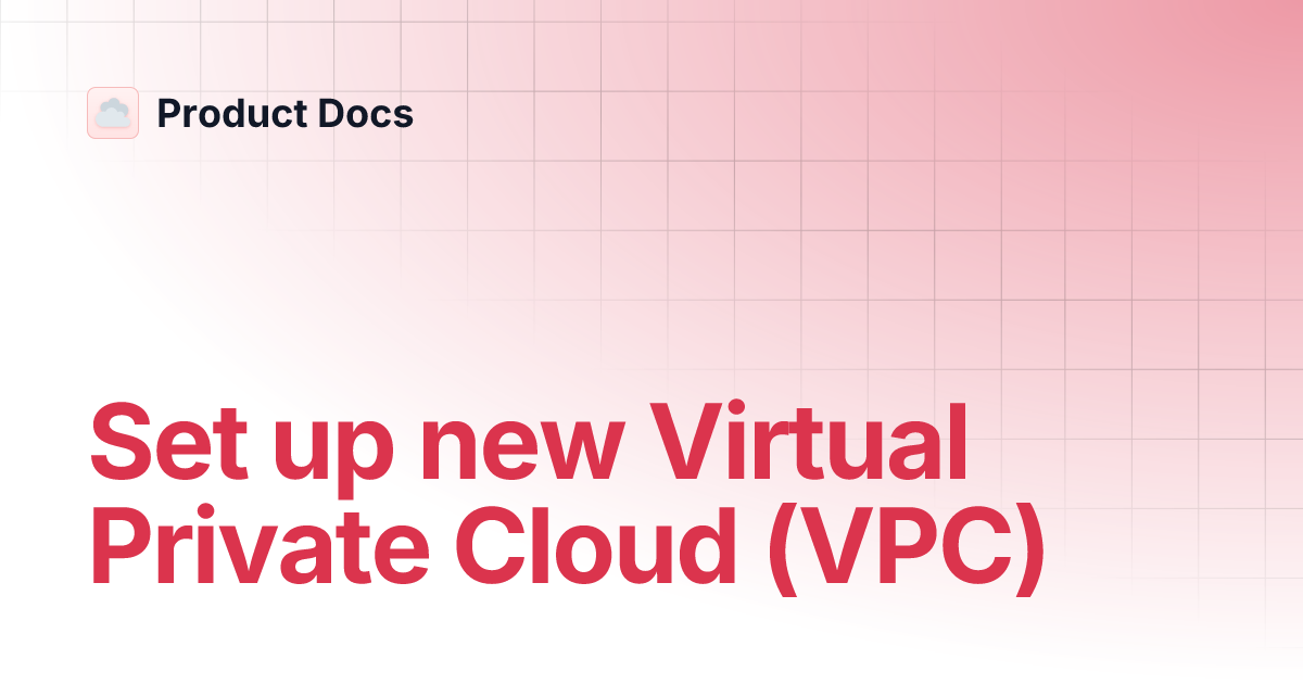 Set Up New Virtual Private Cloud Vpc Product Docs