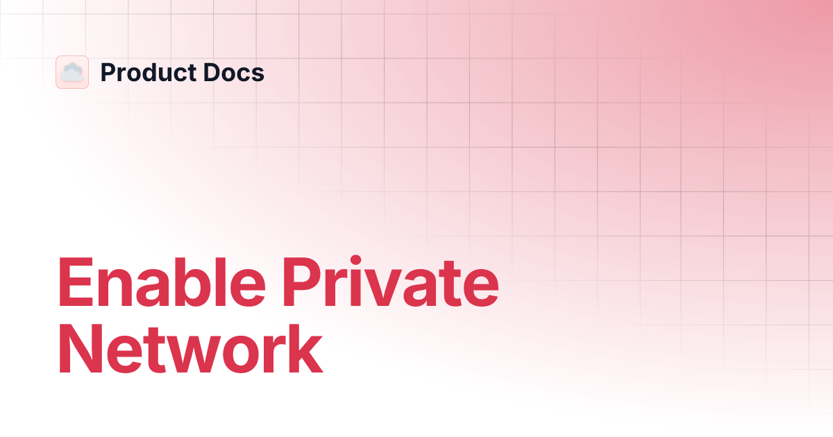 Enable Private Network | Product Docs