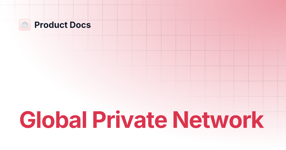 Global Private Network | Product Docs
